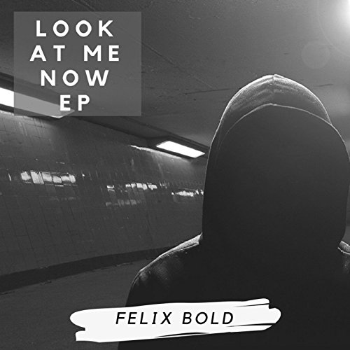Look At Me Now EP by Felix Bold on Amazon Music - Amazon.com