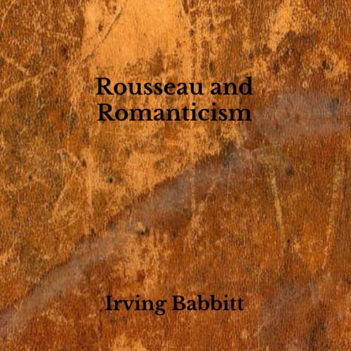 Amazon.com: Rousseau and Romanticism: 9798657666724: Babbitt, rving: Books