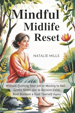 Mindful Midlife Reset: Without Quitting Your Job or Moving to Bali – Gentle Strategies to ...