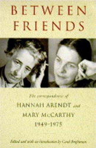 Between Friends: The Correspondence of Hannah Arendt and Mary McCarthy ...