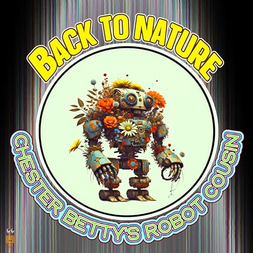 Écouter Back to Nature with Chester Betty's Robot Cousin de Mithras ...