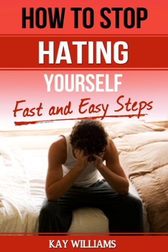 How To Stop Hating Yourself: Fast and Easy Steps eBook : Williams, Kay ...