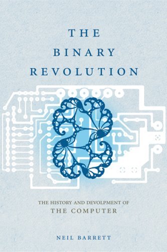 The Binary Revolution: The Development of the Computer: Barrett, Neil: 9780297847380: Amazon.com ...