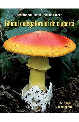 Amazon.com: Ghidul Culegatorului De Ciuperci: 9786067870909: Locsmandi ...