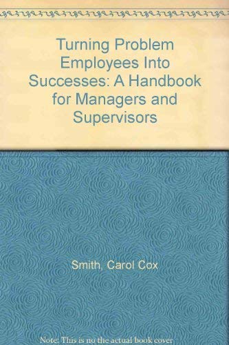 Turning Problem Employees into Successes: A Handbook for Managers and ...