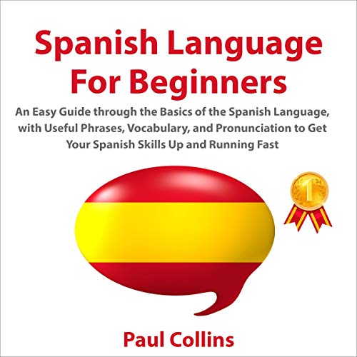 Spanish Language for Beginners: An Easy Guide Through the Basics of the ...