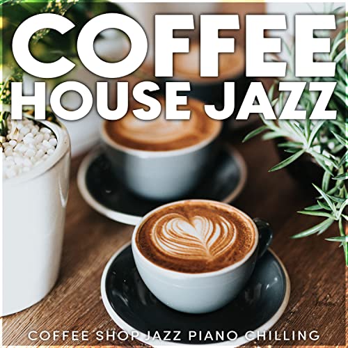 Amazon Music - Coffee Shop Jazz Piano ChillingのCoffee House Jazz ...