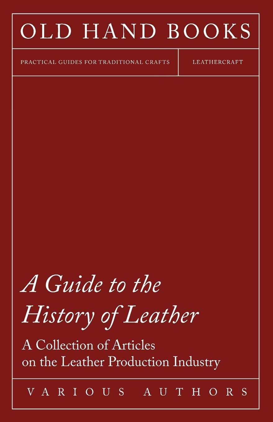 A Guide to the History of Leather - A Collection of Articles on the ...
