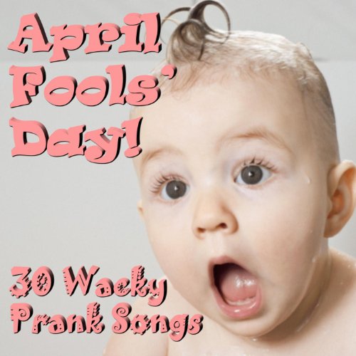 Amazon Music - VARIOUS ARTISTSのApril Fools' Day! 30 Wacky Prank Songs ...