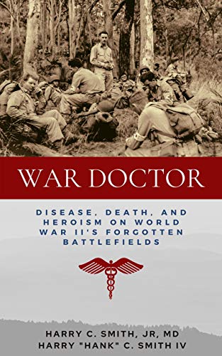 War Doctor: Disease, Death, and Heroism on World War II’s Forgotten ...