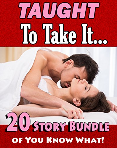 Taught To Take It 20 Story Bundle Of You Know What EBook Gowns taught-to-take-it-20-story-bundle-of-you-know-what-ebook-gowns