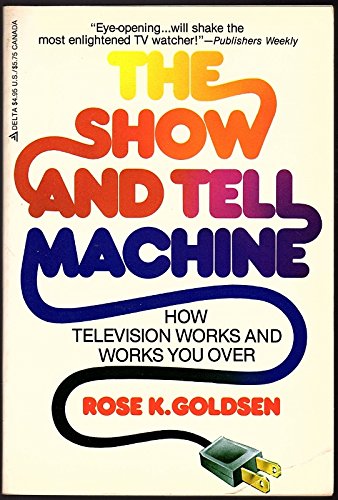 The show and tell machine: How television works and works you over (A ...