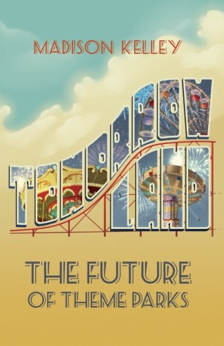 Tomorrowland: The Future of Theme Parks: Kelley, Madison: 9781641370349 ...