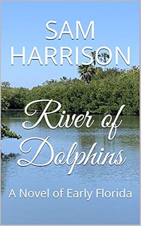 River of Dolphins: A Novel of Early Florida - Kindle edition by ...