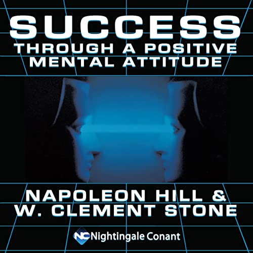 Success Through a Positive Mental Attitude: Two Legends Teach You the ...