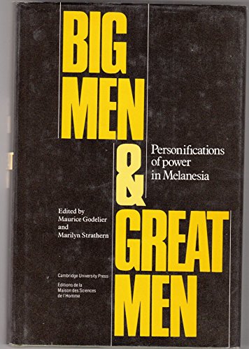 Big Men and Great Men: Personifications of Power in Melanesia: Godelier ...