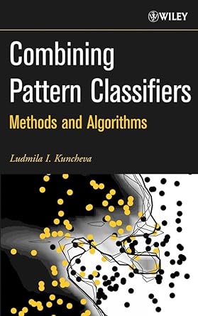 Combining Pattern Classifiers: Methods and Algorithms: Kuncheva, Ludmila I.: 9780471210788 ...