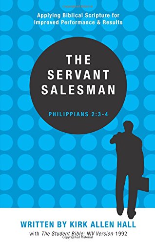The Servant Salesman: Applying Biblical Scripture for Improved ...