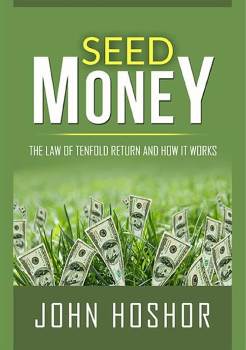 Seed Money: The Law of Tenfold Return and How it Works: Hoshor, John ...