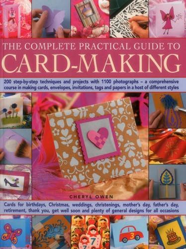 The Complete Practical Guide to Card-Making: 200 Step-By-Step ...