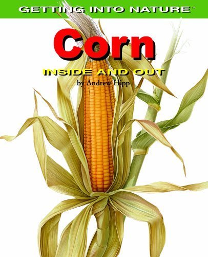 Corn Inside and Out (Getting Into Nature) by Hipp, Andrew (2004 ...