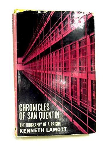 Chronicles of San Quentin: The Biography of a Prison: Kenneth Lamott ...