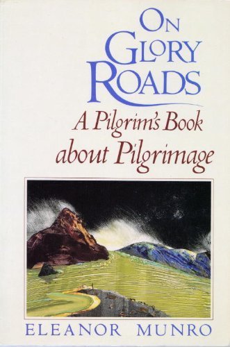 On Glory Roads: A Pilgrim's Book About Pilgrimage: Munro, Eleanor ...