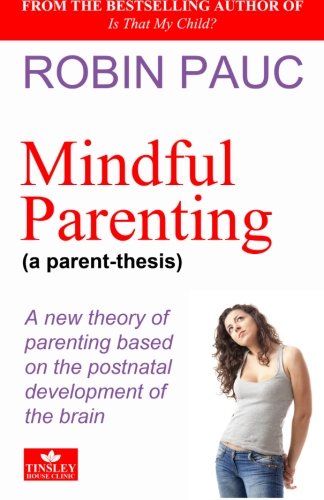 Mindful Parenting (a parent-thesis): Pauc, Mr Robin A: 9781466216778 ...
