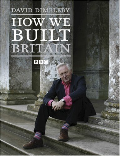 Amazon.com: How We Built Britain: Dimbleby, David: Books