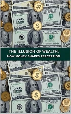Amazon.com: The Illusion of Wealth: How Money Shapes Perception" eBook ...