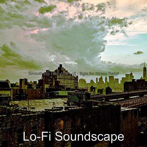 Play Smooth Hip Hop Jazz Lofi - Bgm for Stress Relief by Lo-fi Soundscape on Amazon Music