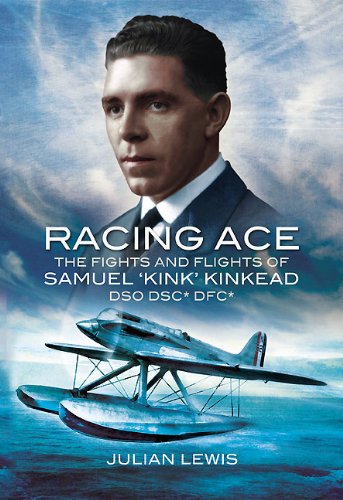 Racing Ace: The Fights and Flights of Samuel 'Kink' Kinkead DSO, DSC ...
