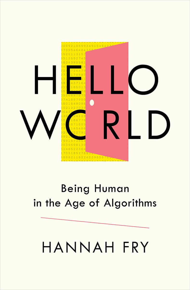 Hello World: Being Human in the Age of Algorithms: 9780393634990 ...