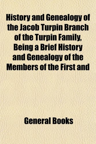 History and Genealogy of the Jacob Turpin Branch of the Turpin Family ...