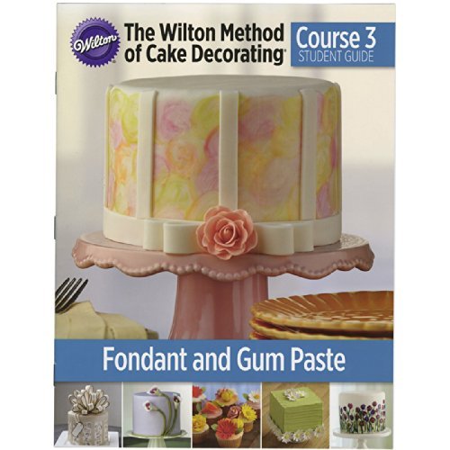 The Wilton Method of Cake Decorating Course 3 by Wilton: unknown author ...