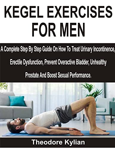 KEGEL EXERCISES FOR MEN: A Complete Step By Step Guide On How To Treat ...