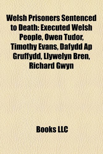 Welsh Prisoners Sentenced to Death: Executed Welsh People, Owen Tudor ...