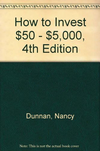 How to Invest $50 - $5,000, 4th Edition: Nancy Dunnan: Amazon.com: Books