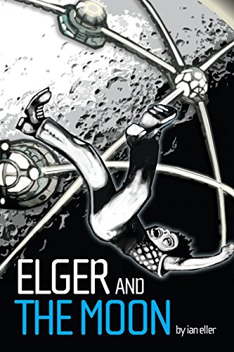 Elger and the Moon (The Chronicles of Elger): Eller, Ian: 9781521140666 ...