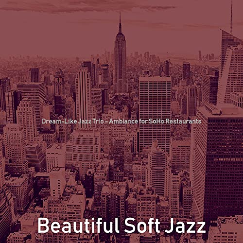 Dream-Like Jazz Trio - Ambiance for SoHo Restaurants de Beautiful Soft ...