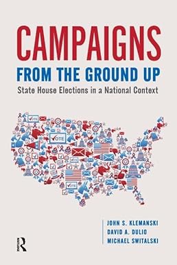 Campaigns from the Ground Up: State House Elections in a National ...