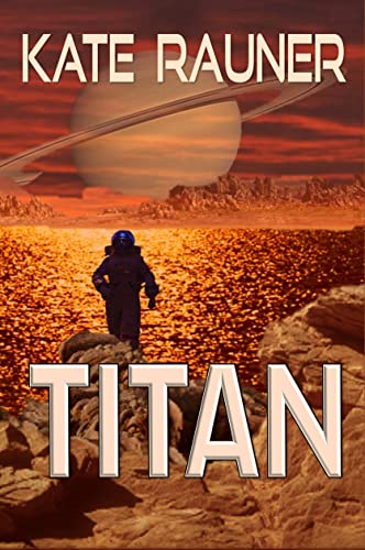 Titan: Hard Science Fiction Adventure (Colonizing Saturn's Moon Book 1 ...