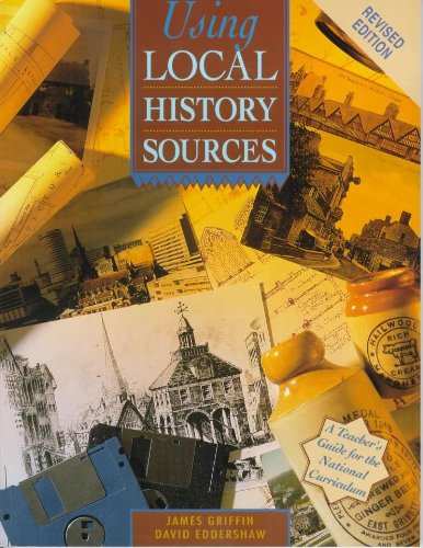 Using Local History Sources: James Griffin, David Eddershaw ...