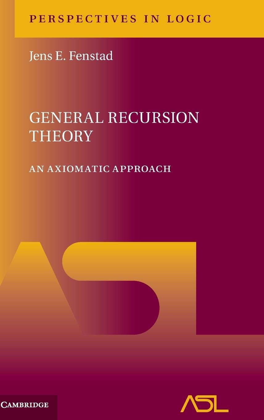 General Recursion Theory: An Axiomatic Approach (Perspectives in Logic, Series Number 10 ...