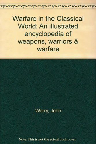 Warfare in the classical world: An illustrated encyclopaedia of weapons ...