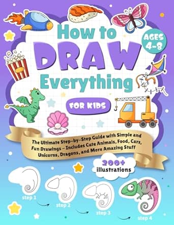 How to Draw Everything for Kids: The Ultimate Step-by-Step Guide with ...