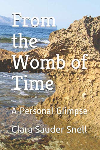 From the Womb of Time: A personal Glimpse: Snell, Clara Sauder ...