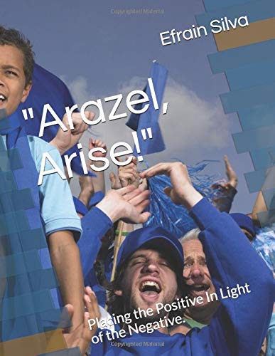 "Arazel, Arise!": Placing the Positive In Light of the Negative.: Silva ...