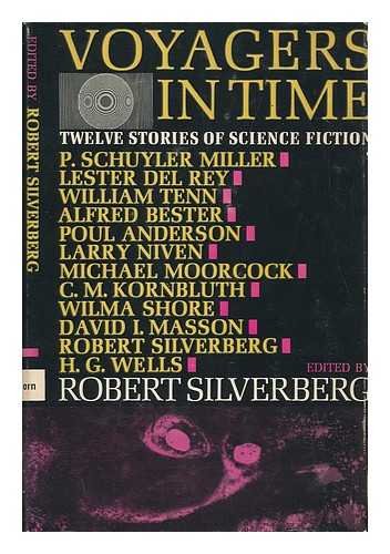 Voyagers in Time; Twelve Stories of Science Fiction: silverberg, robert ...