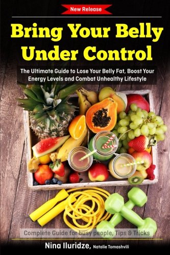 Bring Your Belly Under Control: The Ultimate Guide to Lose Your Belly ...